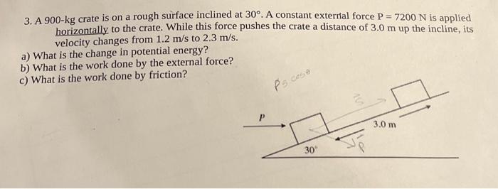 Solved 3. A 900−kg crate is on a rough surface inclined at | Chegg.com
