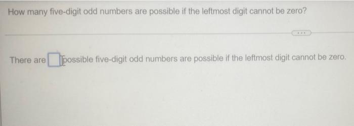 Solved How many five-digit odd numbers are possible if the | Chegg.com