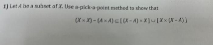 Solved 1) Let A be a subset of X. Use a-pick-a-point method | Chegg.com