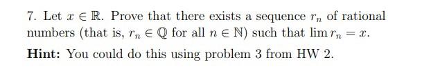 Solved 7. Let x∈R. Prove that there exists a sequence rn of | Chegg.com
