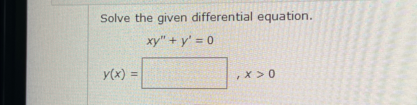 Solved Solve the given differential equation.xy''+y'=0y(x)= | Chegg.com