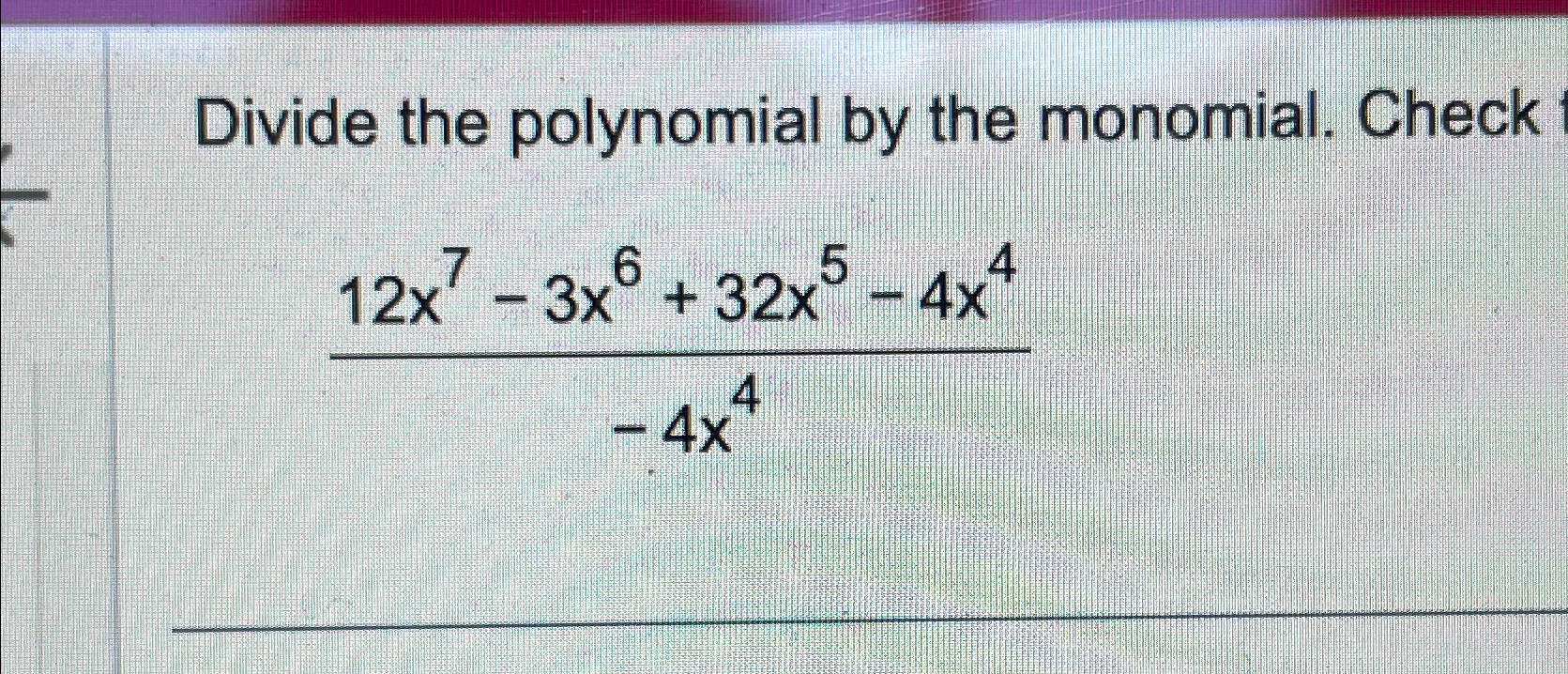 Solved Divide the polynomial by the monomial. | Chegg.com