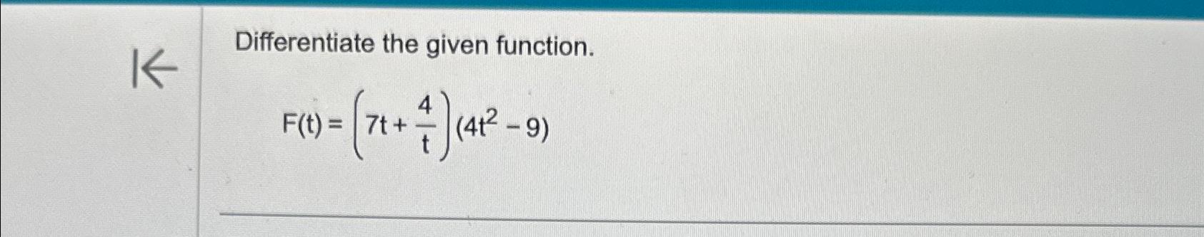 Solved Differentiate The Given Function F T 7t 4t 4t2 9