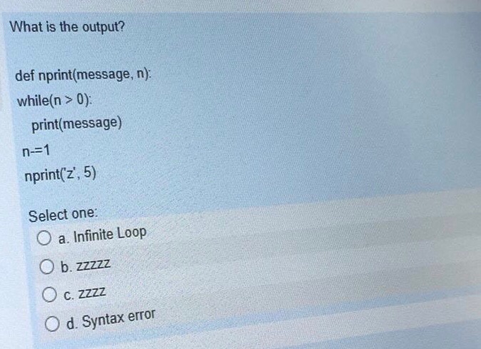 Solved What is the output? def nprint(message, n): while(n > | Chegg.com