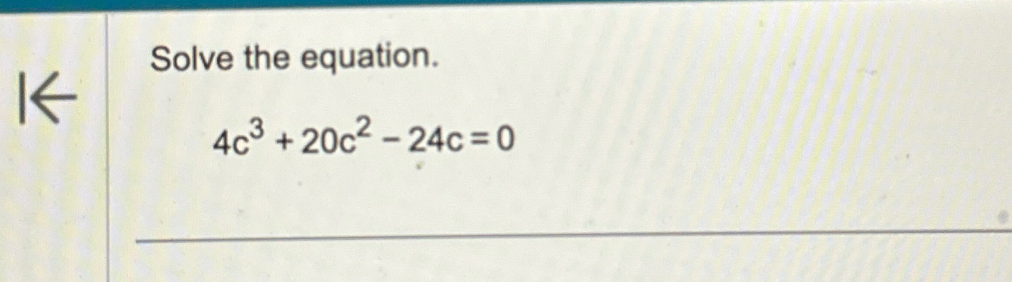 Solved Solve the equation.4c3+20c2-24c=0 | Chegg.com