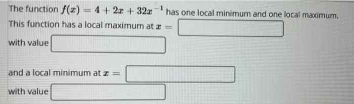 Solved The function f(x)=4+2x+32x−1 has one local minimum | Chegg.com
