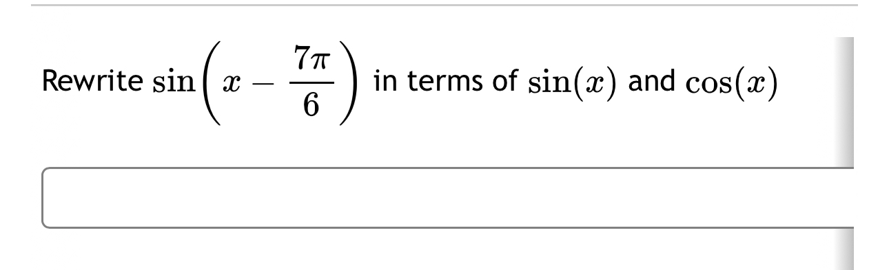 Solved Rewrite sin(x-7π6) ﻿in terms of sin(x) ﻿and cos(x) | Chegg.com