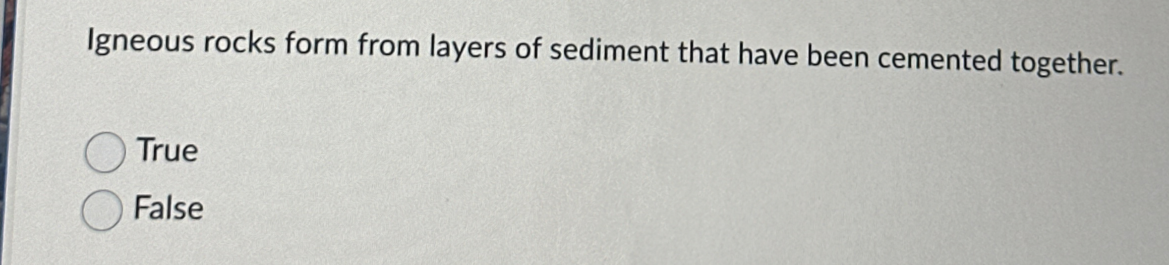 Solved Igneous rocks form from layers of sediment that have | Chegg.com