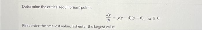 Determine the critical (equilibrium) points. dy dt | Chegg.com