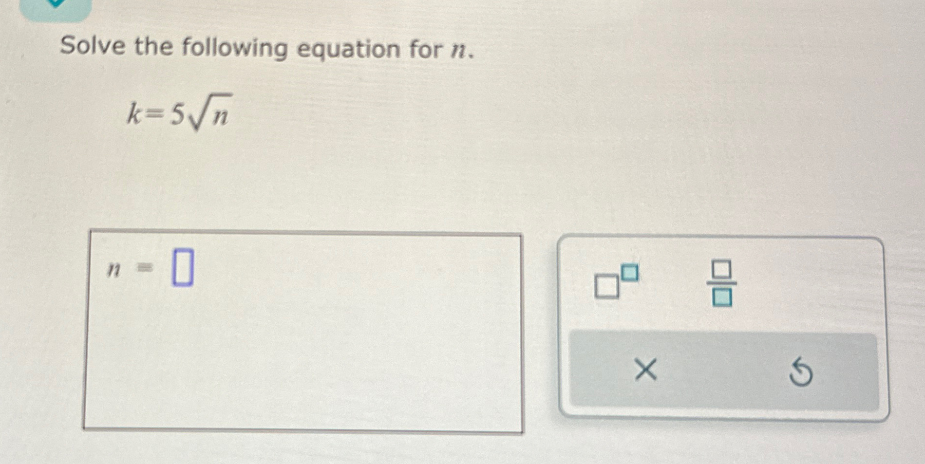 Solved Solve the following equation for n.k=5n2 | Chegg.com