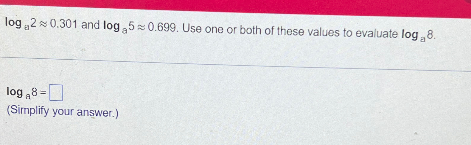 Solved loga2~~0.301 ﻿and loga5~~0.699. ﻿Use one or both of | Chegg.com