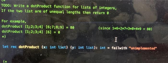 Solved TODO: Write a dotProduct function for lists of | Chegg.com