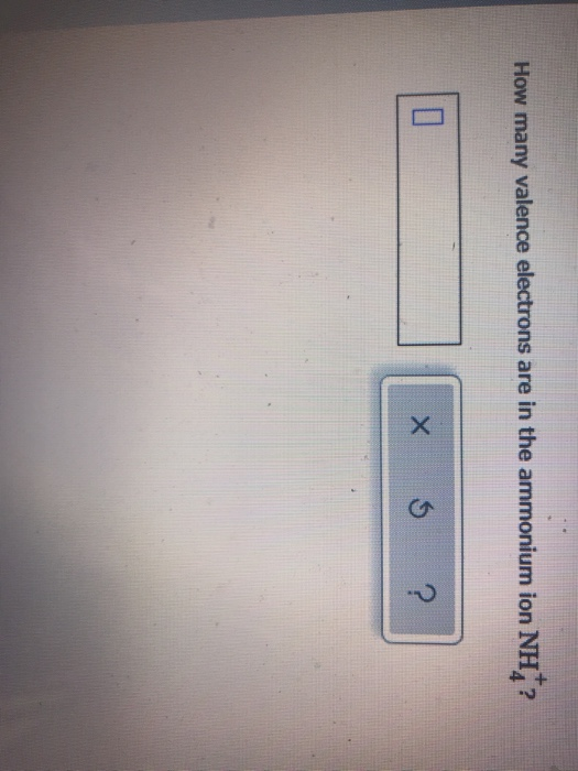 Solved How many valence electrons are in the ammonium ion | Chegg.com