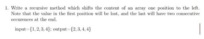 Solved 1. Write a recursive method which shifts the content | Chegg.com