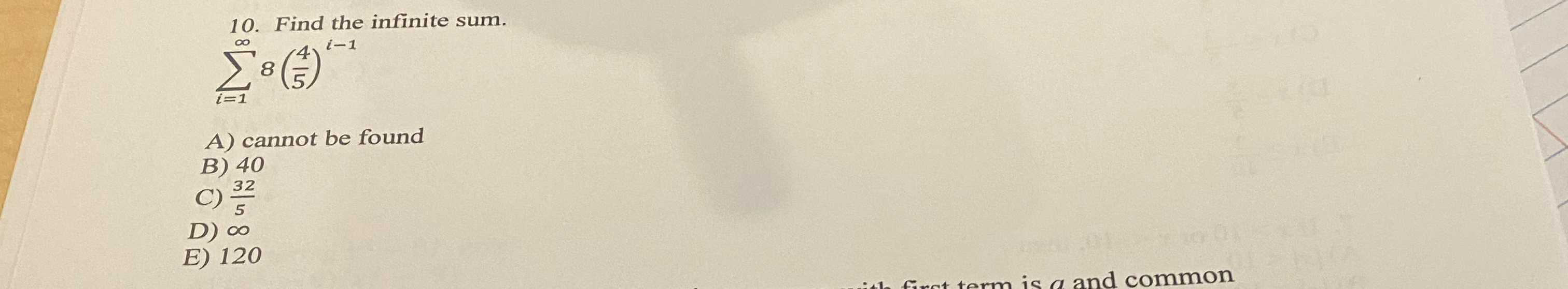 Solved Find the infinite sum.∑i=1∞8(45)i-1A) ﻿cannot be | Chegg.com