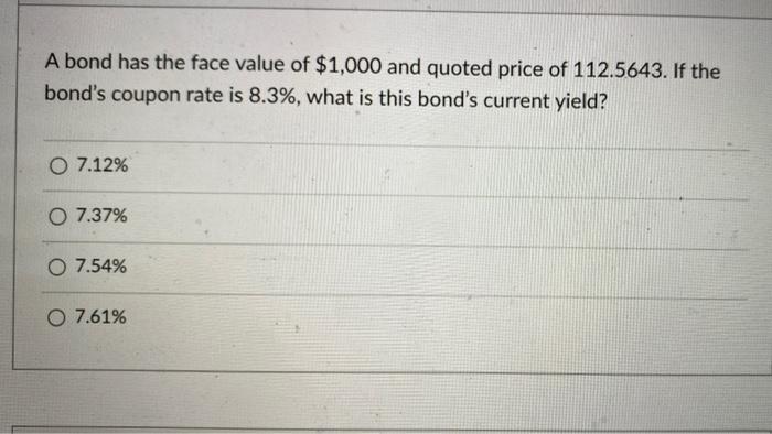 Solved A bond has the face value of $1,000 and quoted price | Chegg.com