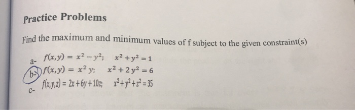 Solved Practice Problems Find the maximum and minimum values | Chegg.com