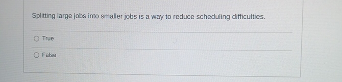Solved Splitting large jobs into smaller jobs is a way to | Chegg.com