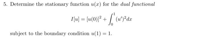 5. Determine the stationary function u(x) for the | Chegg.com