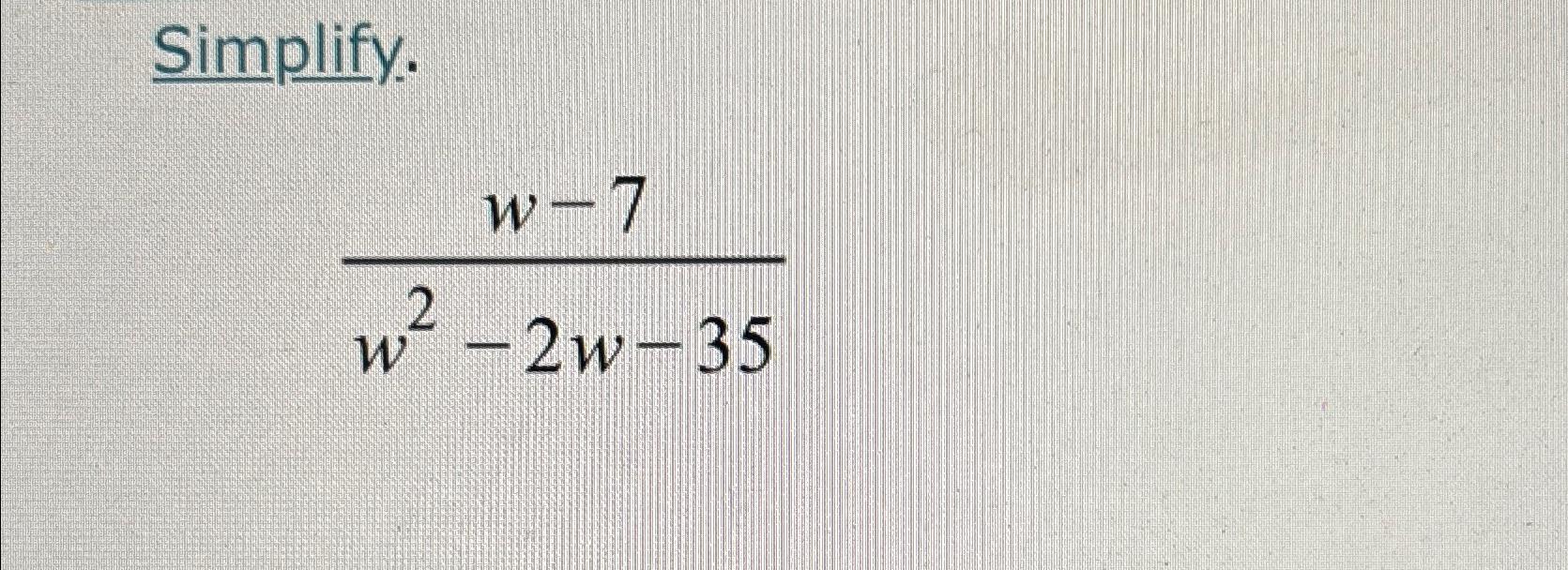 Solved Simplify.w-7w2-2w-35 | Chegg.com