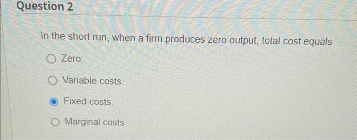 Solved In the short run, when a firm produces zero output, | Chegg.com