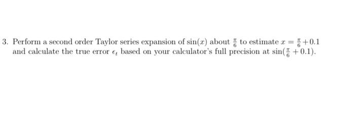 Solved 3. Perform a second order Taylor series expansion of | Chegg.com