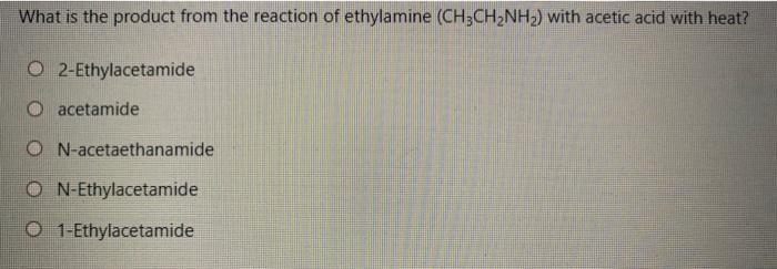 Solved What is the product from the reaction of ethylamine | Chegg.com