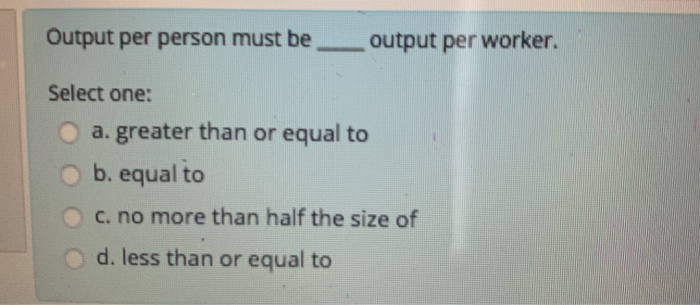 Solved Output per person must be output per worker. Select | Chegg.com