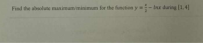 Solved Find the absolute maximum/minimum for the function | Chegg.com