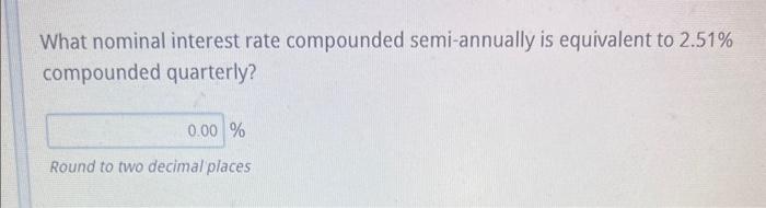 Solved What nominal interest rate compounded semi-annually | Chegg.com