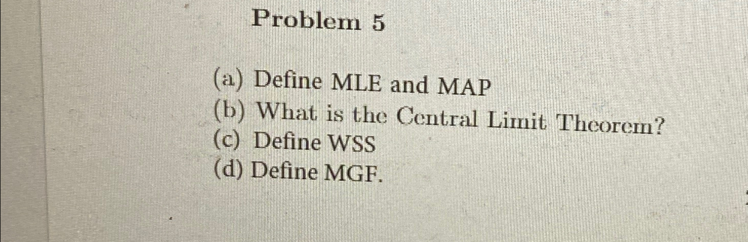 Solved Problem 5(a) ﻿Define MLE and MAP(b) ﻿What is the | Chegg.com