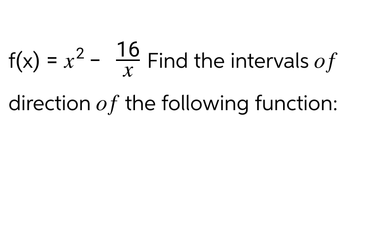 Solved f(x)=x2-16x ﻿Find the intervals of direction of the | Chegg.com