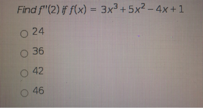 Solved Find f'(2) if f(x) = 3x + 5x2 - 4x + 1 0 24 O 36 42 | Chegg.com