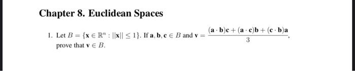 Solved Chapter 8. Euclidean Spaces 1. Let B={x∈Rn:∥x∥≤1}. If | Chegg.com