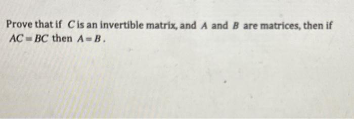 Solved Prove that if C is an invertible matrix, and A and B | Chegg.com