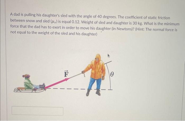 Solved A dad is pulling his daughter's sled with the angle | Chegg.com