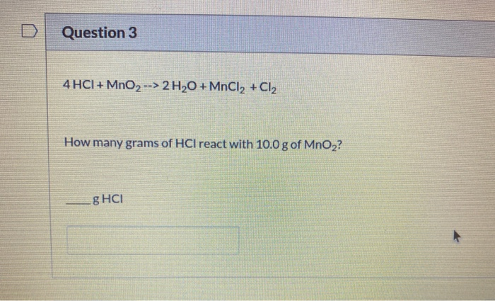 Solved Question 3 4HCI + MnO2 --> 2H20 + MnCl2 + Cl2 How | Chegg.com