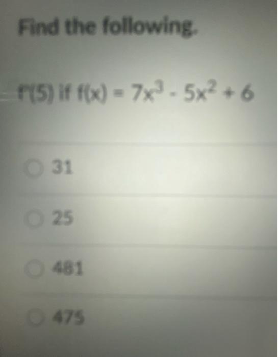 Solved Find the following. f'(5) if f(x)= 7x^3 - 5x^2+6 a. | Chegg.com
