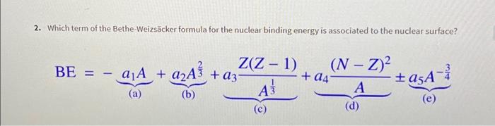 Solved 2. Which term of the Bethe-Weizsäcker formula for the | Chegg.com