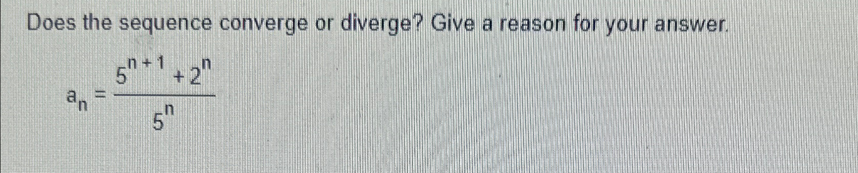 Solved Does the sequence converge or diverge? Give a reason | Chegg.com