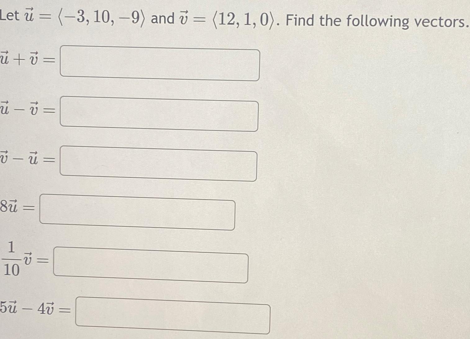 Solved Let vec(u)=(:-3,10,-9:) and vec(v)=(:12,1,0:). Find | Chegg.com Solved Let vec(u)=(:-3,10,-9:) and vec(v)=(:12,1,0:). Find | Chegg.com