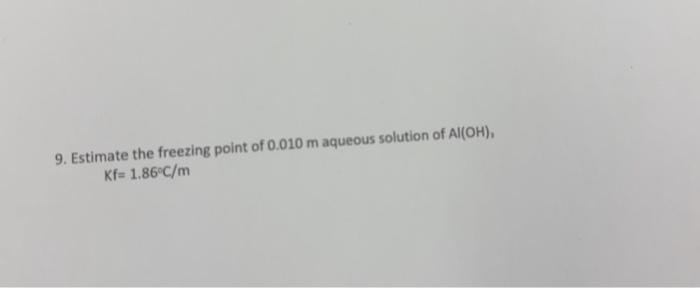 Solved 9. Estimate the freezing point of 0.010 m aqueous | Chegg.com