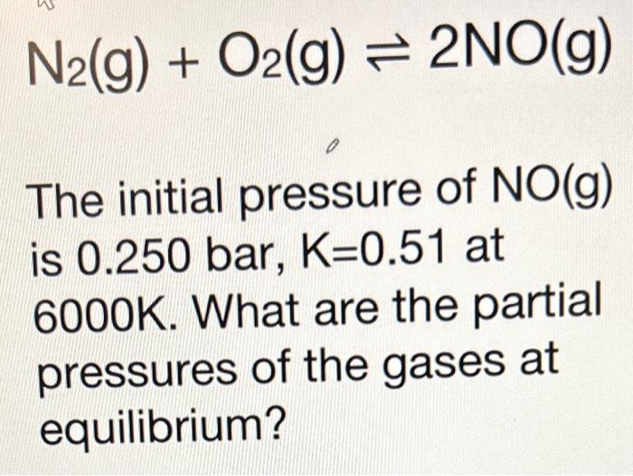 Solved N2( g)+O2( g)⇌2NO(g) The initial pressure of NO(g) is | Chegg.com