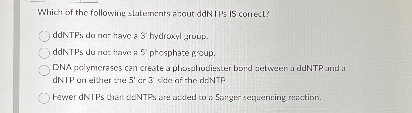 Solved Which of the following statements about ddNTPs IS | Chegg.com
