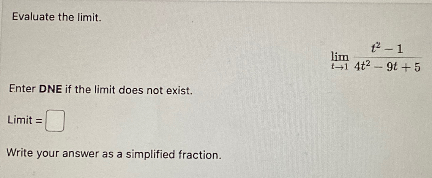 Solved Evaluate the limit.limt→1t2-14t2-9t+5Enter DNE if the | Chegg.com