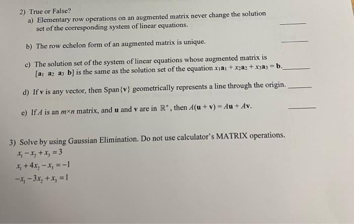Solved 2) True or False? a) Elementary row operations on an | Chegg.com