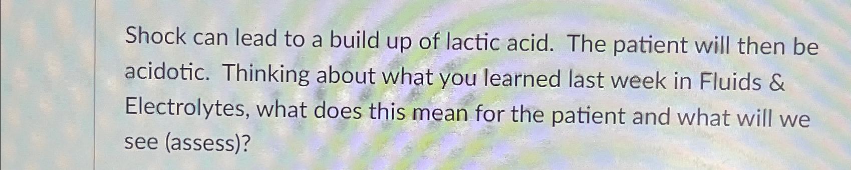 Solved Shock can lead to a build up of lactic acid. The | Chegg.com