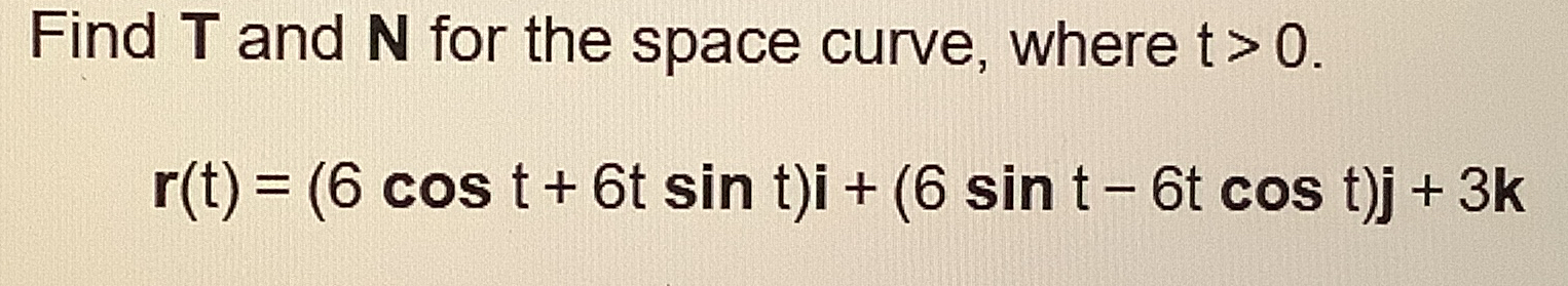 Find T and N ﻿for the space curve, where | Chegg.com