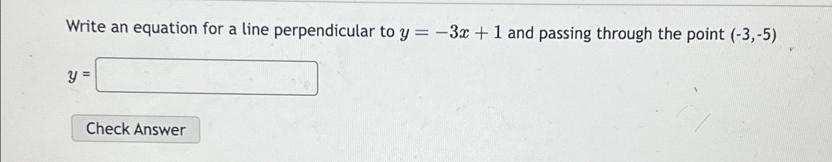 Solved Write an equation for a line perpendicular to y=-3x+1 | Chegg.com