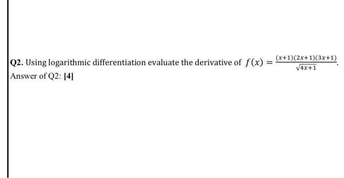 Solved Q2. Using logarithmic differentiation evaluate the | Chegg.com